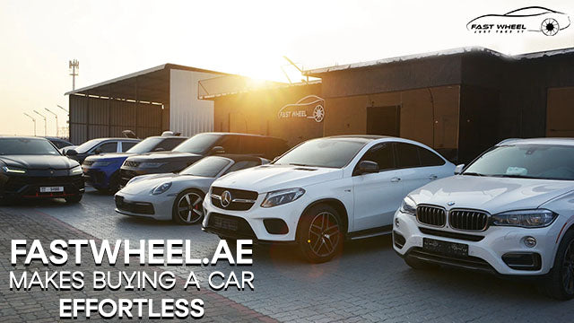 Fastwheel.ae Makes Buying a Car Effortless – Fast Wheel